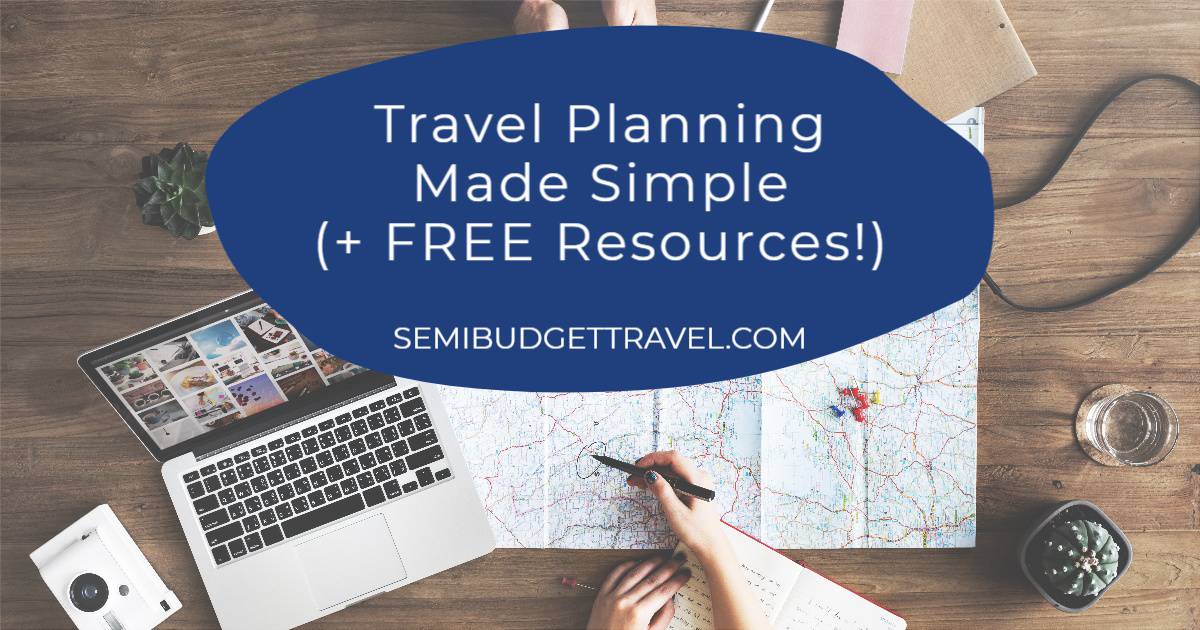 Travel Planning Made Simple (+ FREE Resources!) - Semi-Budget Travel®